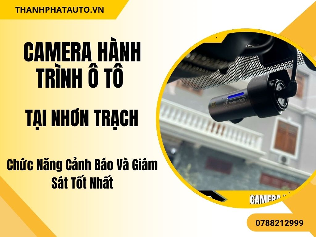 Camera Hành Trình Ô Tô Tại Nhơn Trạch – Chính Hãng, Uy Tín